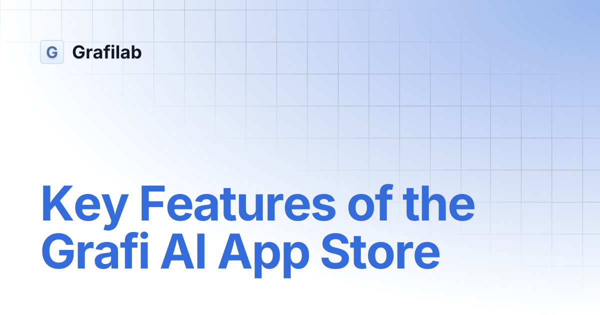 Key Features of the Grafi AI App Store | Grafilab